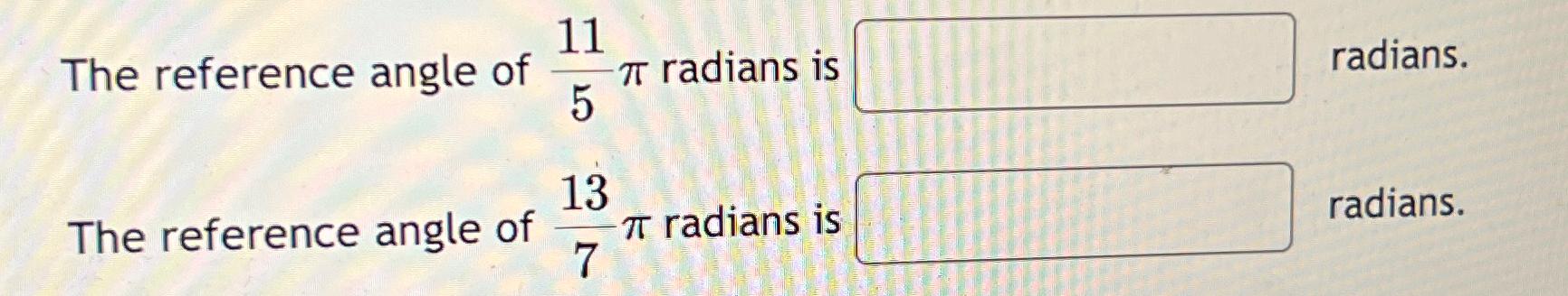 Solved The reference angle of 115π ﻿radians is radians.The | Chegg.com