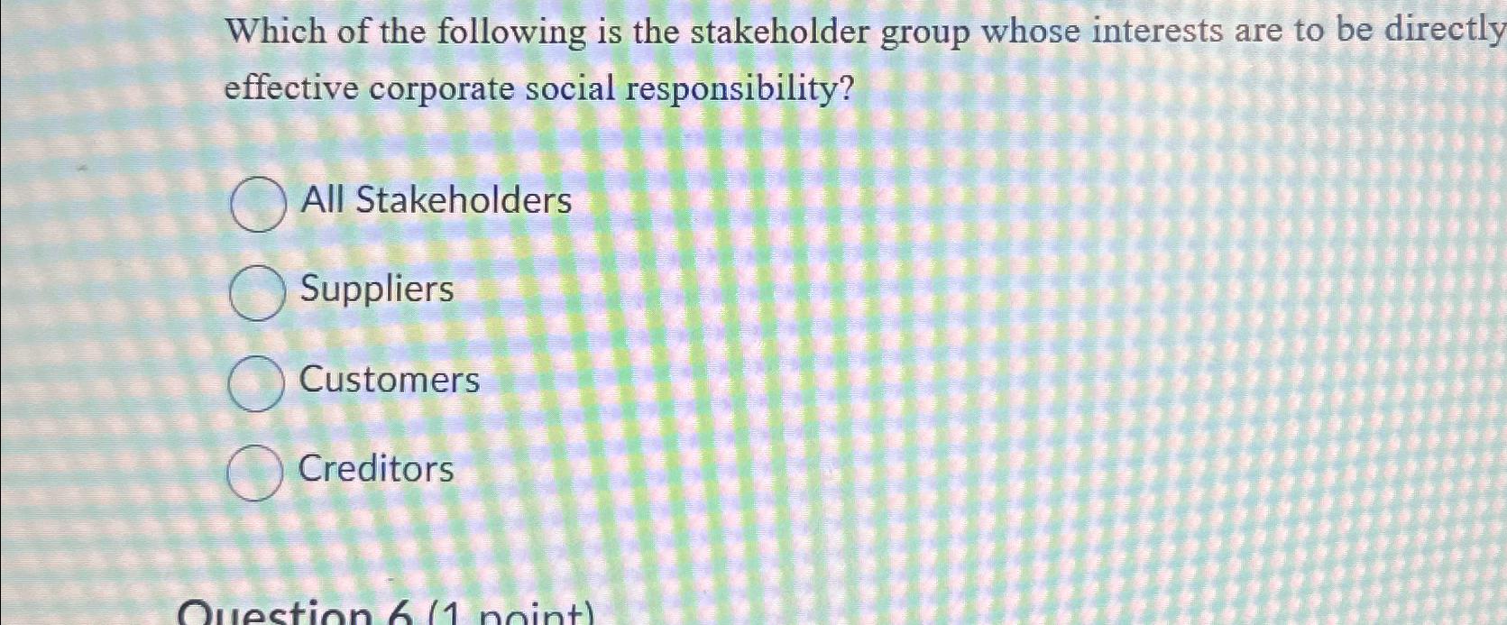 Solved Which of the following is the stakeholder group whose | Chegg.com