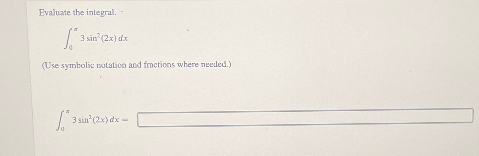 Solved Evaluate the integral.∫0π3sin2(2x)dx(Use symbolic | Chegg.com