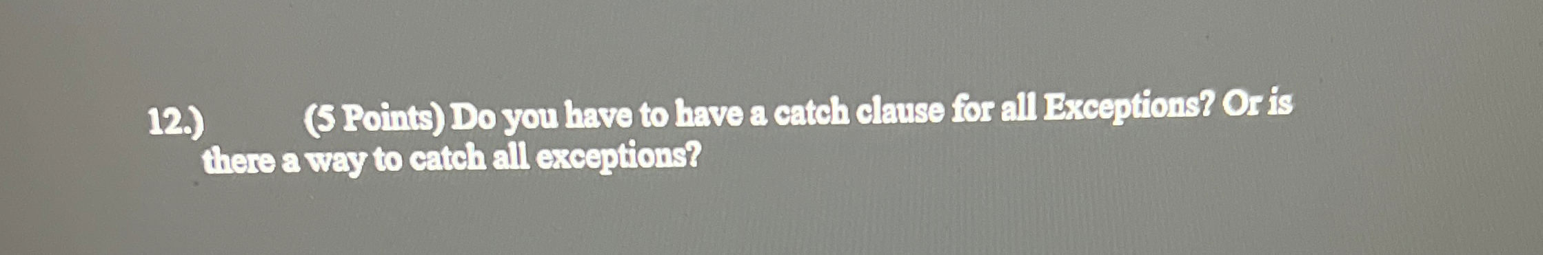 Solved 12.) (5 ﻿Points) ﻿Do you have to have a catch clause | Chegg.com