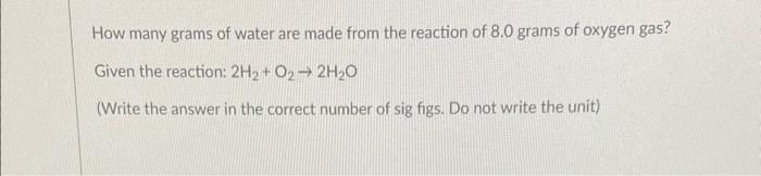 Solved How many grams of water are made from the reaction of | Chegg.com