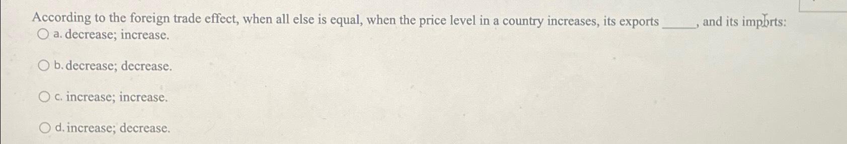 Solved According to the foreign trade effect, when all else | Chegg.com