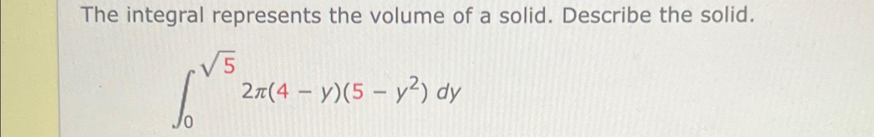 Solved The integral represents the volume of a solid. | Chegg.com