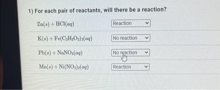 Solved For each pair of reactants, will there be a reaction? | Chegg.com