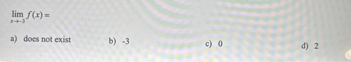 Solved limx→−3f(x)= a) does not exist b) -3 c) 0 d) 2 | Chegg.com