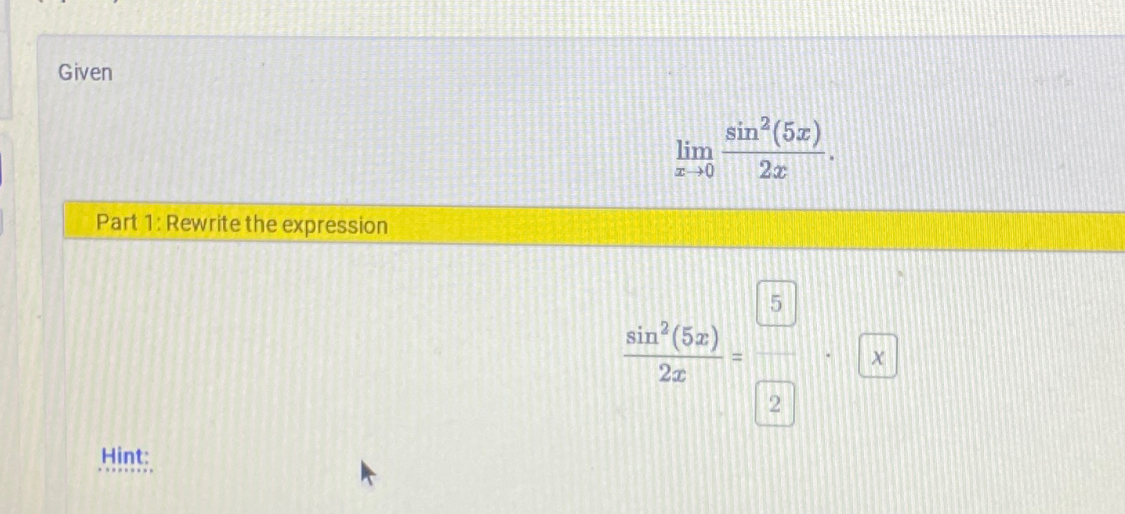 Solved Givenlimx→0sin2(5x)2xPart 1: Rewrite the | Chegg.com
