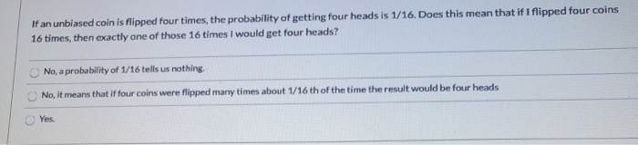 Solved If an unbiased coin is flipped four times, the | Chegg.com