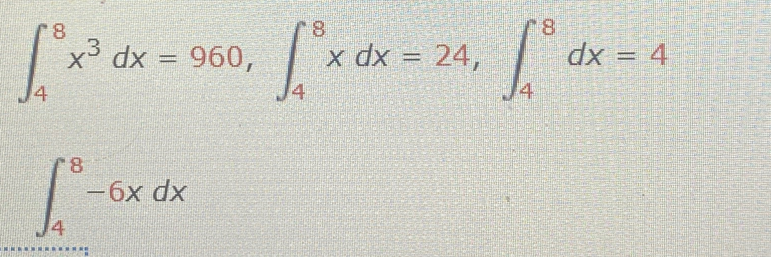 Solved ∫48x3dx=960,∫48xdx=24,∫48dx=4∫48-6xdx | Chegg.com