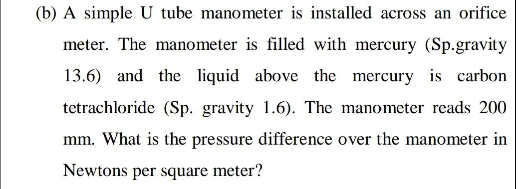 Solved (b) A simple U tube manometer is installed across an | Chegg.com