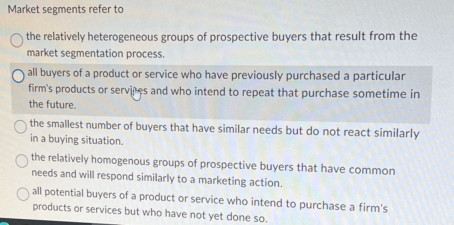 Solved Market segments refer tothe relatively heterogeneous | Chegg.com