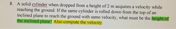 Solved 8. A solid cylinder when dropped from a height of 2 m | Chegg.com