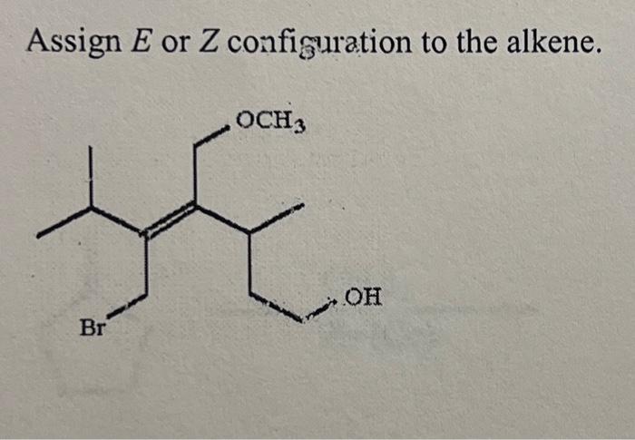 Solved Assign E or Z confiģuration to the alkene. | Chegg.com