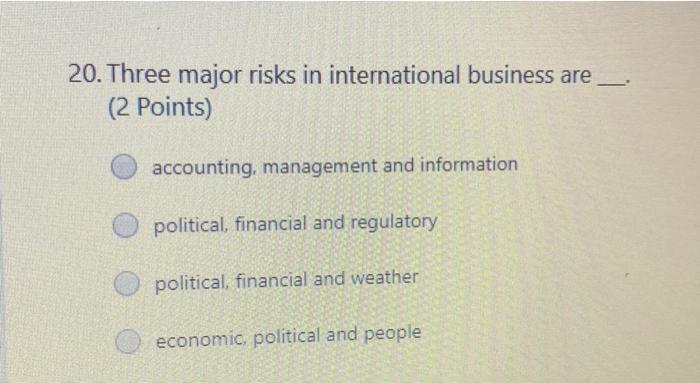 Solved 20. Three major risks in international business are | Chegg.com