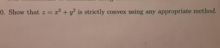 Solved 0. Show that = r2 + y2 is strictly convex using any | Chegg.com