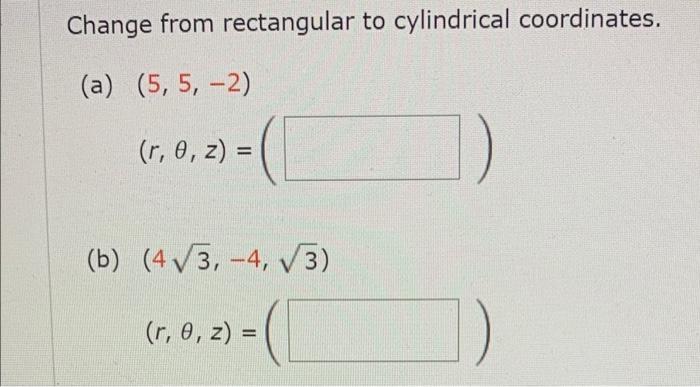 Solved Change from rectangular to cylindrical coordinates. | Chegg.com