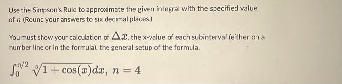 Solved Use the Simpson's Rule to approximate the given | Chegg.com