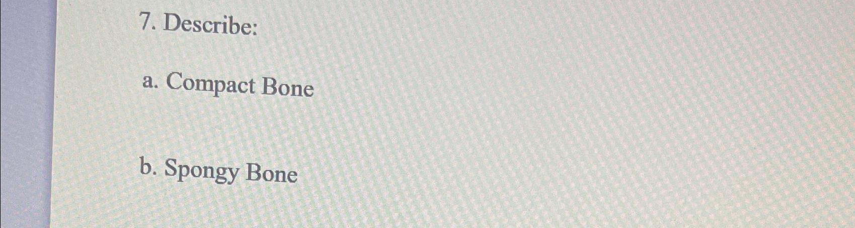 Solved Describe:a. ﻿Compact Boneb. ﻿Spongy Bone | Chegg.com