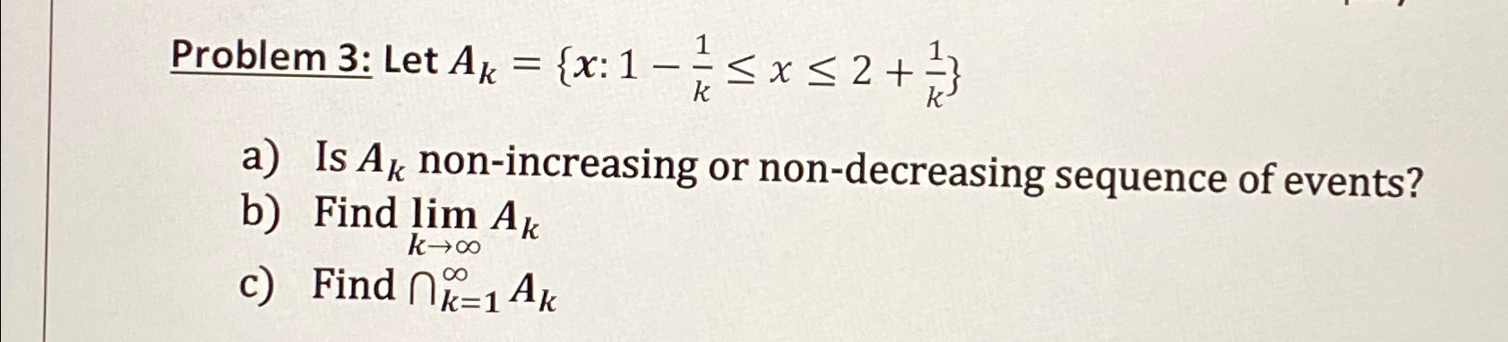 Solved Problem 3: Let Ak={x:1-1k≤x≤2+1k}a) ﻿Is Ak | Chegg.com