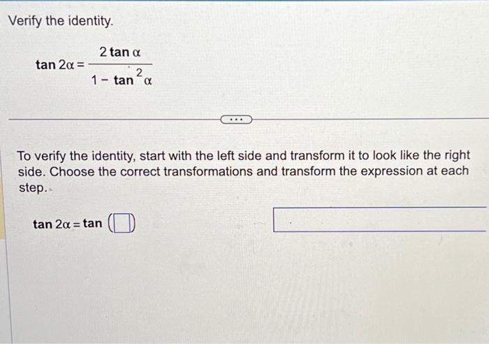 Solved Verify the identity. tan2α=1−tan2α2tanα To verify the | Chegg.com