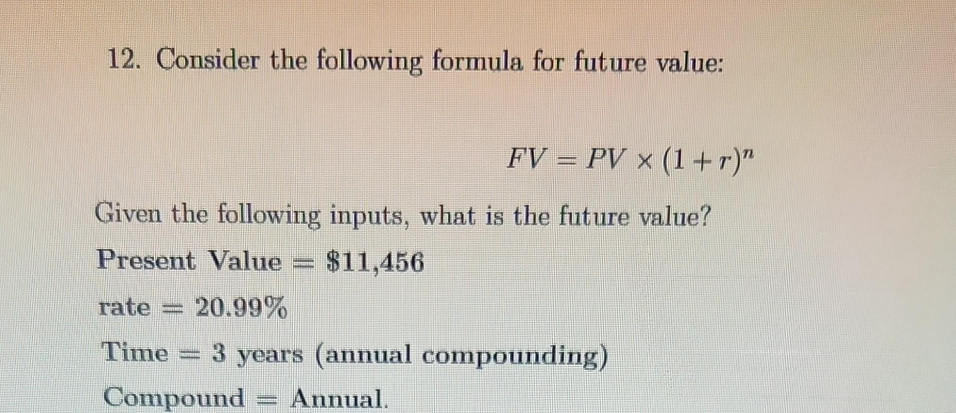Solved 12. Consider the following formula for future value: | Chegg.com