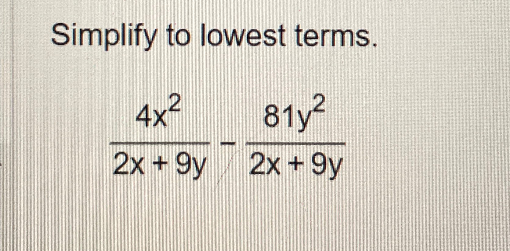 Solved Simplify to lowest terms.4x22x+9y-81y22x+9y | Chegg.com