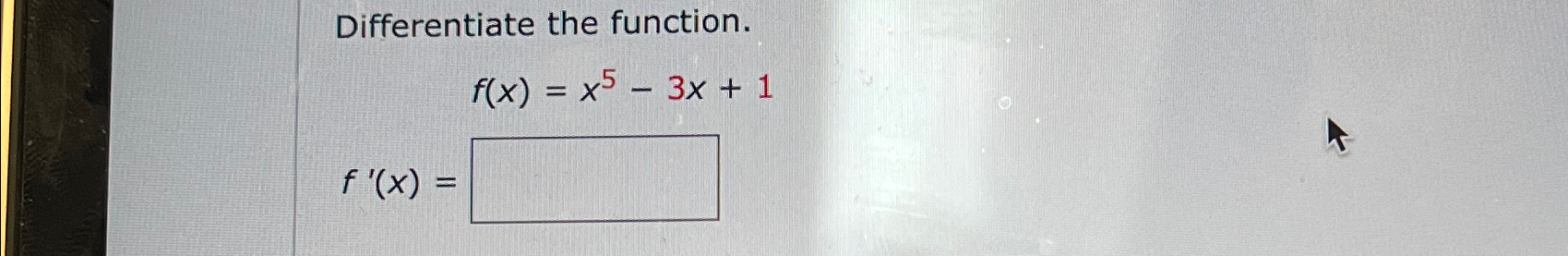 Solved Differentiate the function.f(x)=x5-3x+1f'(x)= | Chegg.com