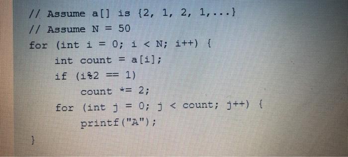 Solved // Assume a [] is {2, 1, 2, 1,... } // Assume N = 50 | Chegg.com