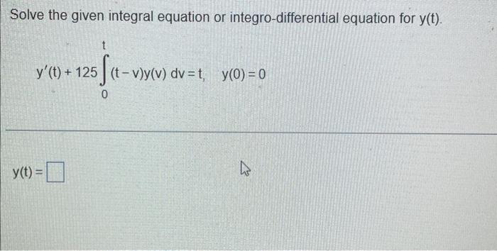 Solved Solve the given integral equation or | Chegg.com