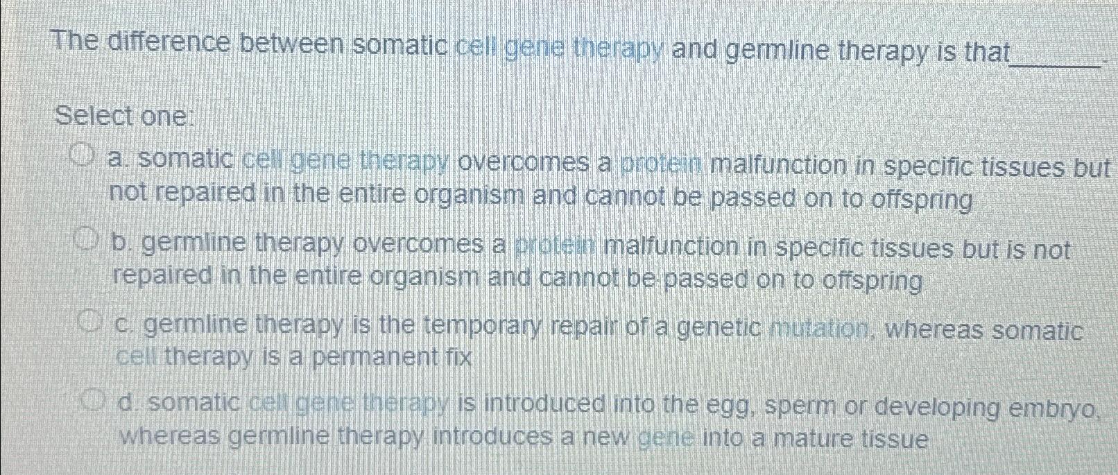 Solved The difference between somatic cell gene therapy and | Chegg.com