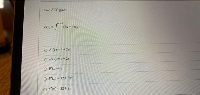Solved Find F′(x) given F(x)=∫xx+4(2u+4)du F′(x)=4+2u | Chegg.com