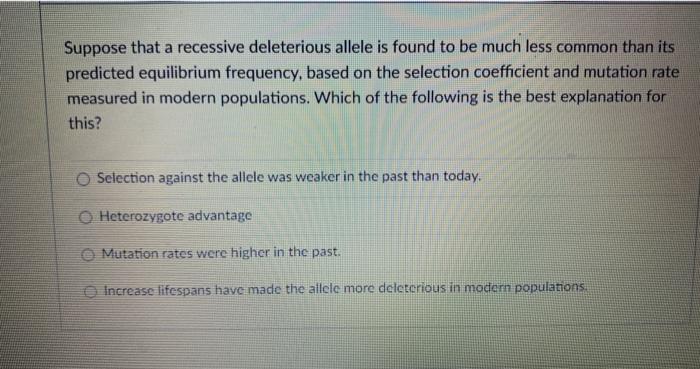 Solved Suppose that a recessive deleterious allele is found | Chegg.com