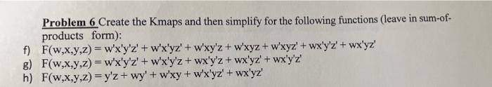 Solved Problem 6 Create The Kmaps And Then Simplify For The