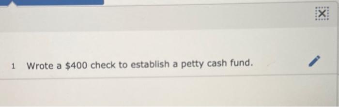 Solved 1 Wrote a $400 check to establish a petty cash | Chegg.com