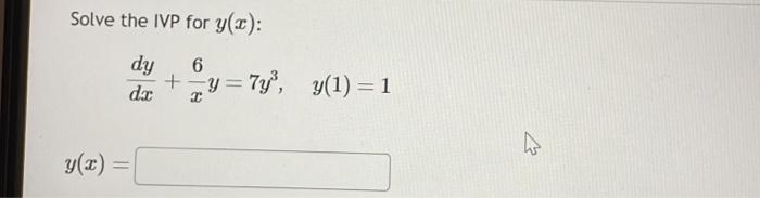 Solved Solve the IVP for y(x) : dxdy+x6y=7y3,y(1)=1 | Chegg.com