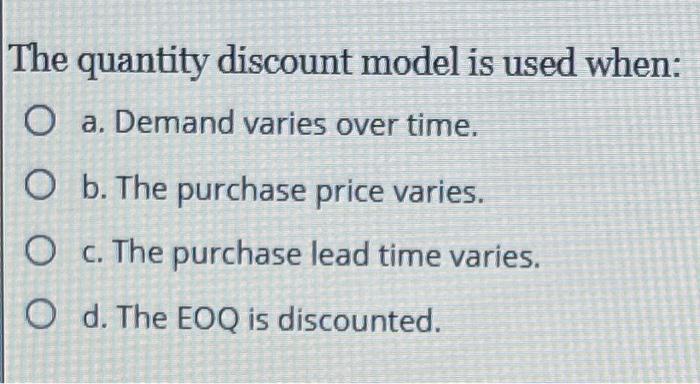 Solved The quantity discount model is used when: O a. Demand | Chegg.com
