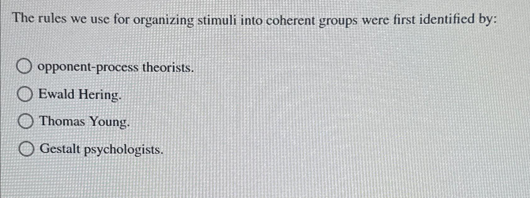 Solved The rules we use for organizing stimuli into coherent | Chegg.com