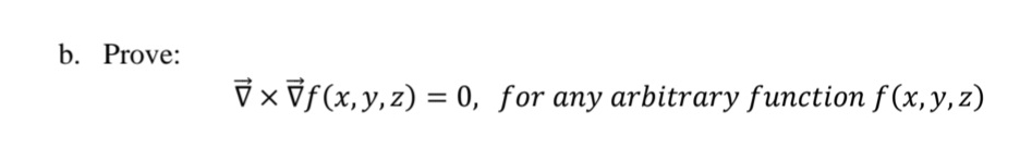 Solved b. ﻿Prove:vec(grad)×vec(grad)f(x,y,z)=0, ﻿for any | Chegg.com