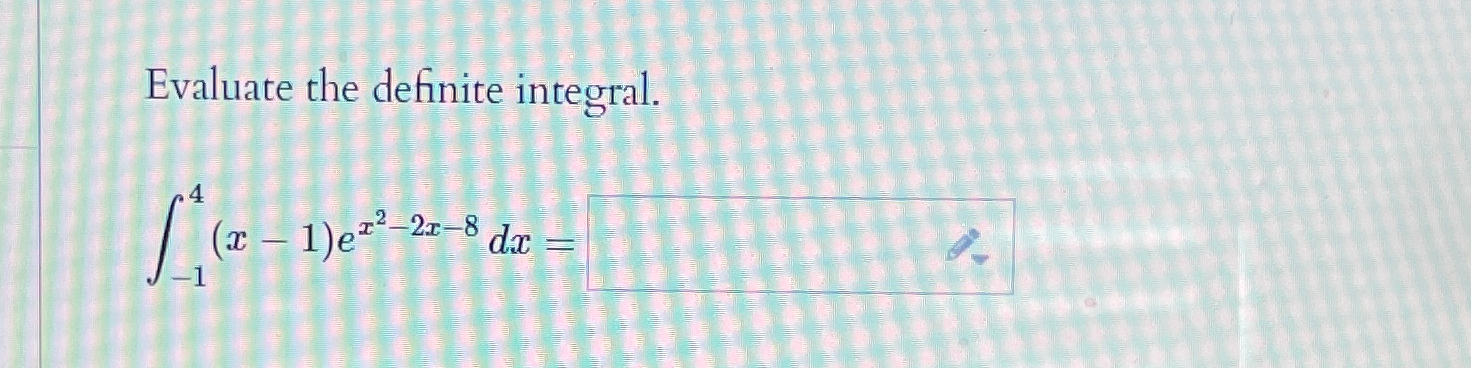 Solved Evaluate the definite integral.∫-14(x-1)ex2-2x-8dx= | Chegg.com