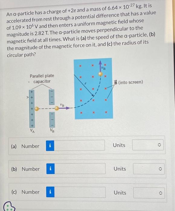Solved An a-particle has a charge of +2e and a mass of | Chegg.com
