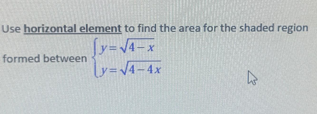 Solved Use horizontal element to find the area for the | Chegg.com