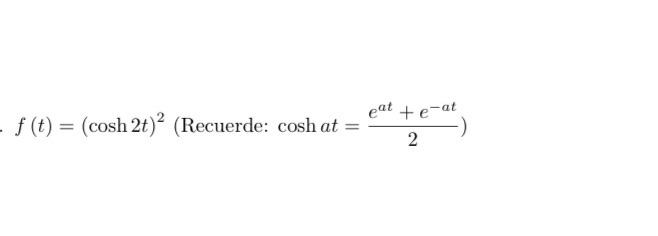 Solved f(t)=(cosh2t)2 (Recuerde: coshat=2eat+e−at) | Chegg.com