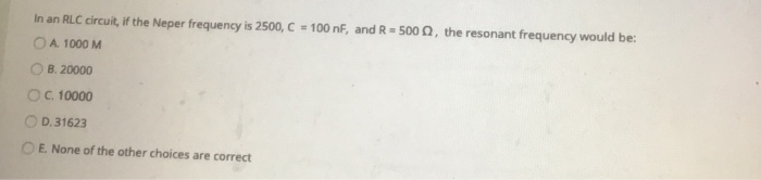 Solved In an RLC circuit, if the Neper frequency is 50000, L | Chegg.com