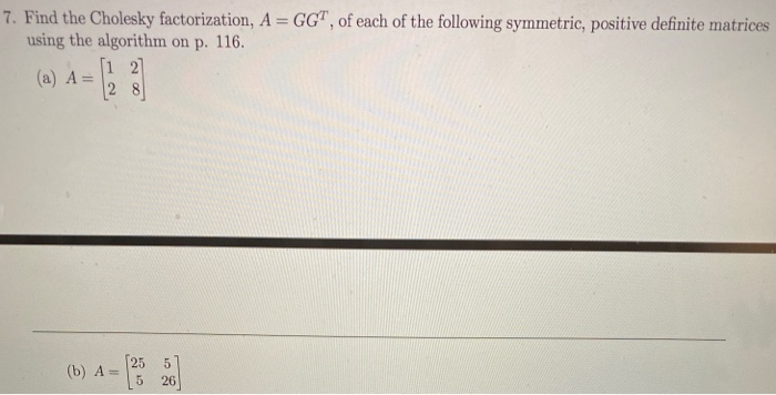 7. Find the Cholesky factorization, A = GGT, of each | Chegg.com