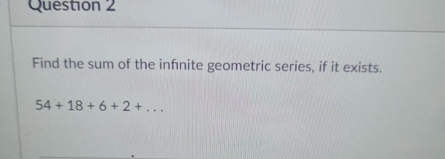 Solved Question 2Find the sum of the infinite geometric | Chegg.com