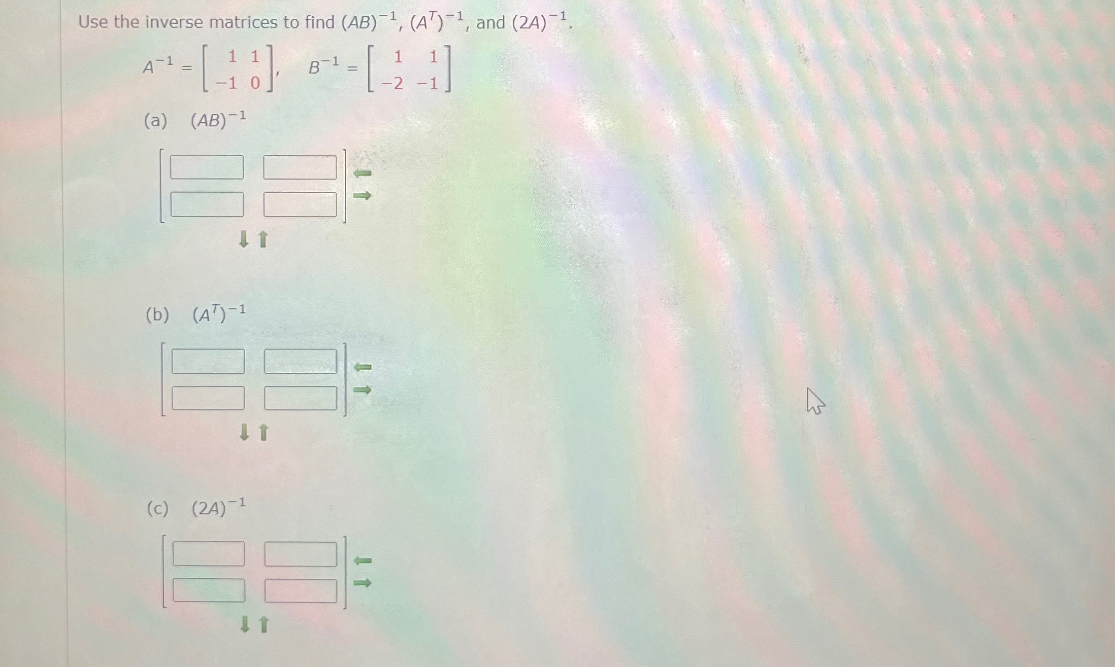 Solved Use the inverse matrices to find (AB)-1,(AT)-1, ﻿and | Chegg.com