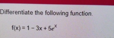Solved Differentiate the following function.f(x)=1-3x+5ex | Chegg.com