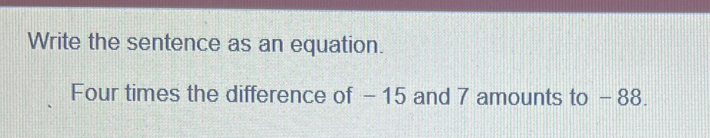 Solved Write the sentence as an equation.Four times the | Chegg.com