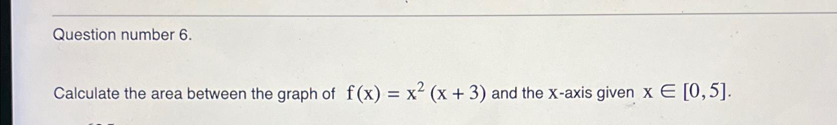 Solved Question number 6.Calculate the area between the | Chegg.com