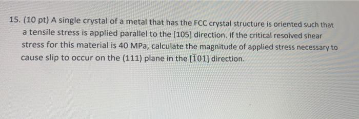 Solved 15. (10 pt) A single crystal of a metal that has the | Chegg.com