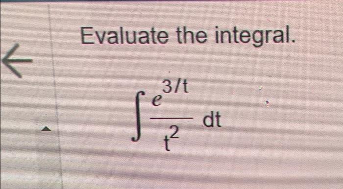 Solved Evaluate the integral. ∫t2e3/tdt | Chegg.com
